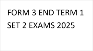 FORM 3 END TERM 1 SET 2 EXAMS 2025